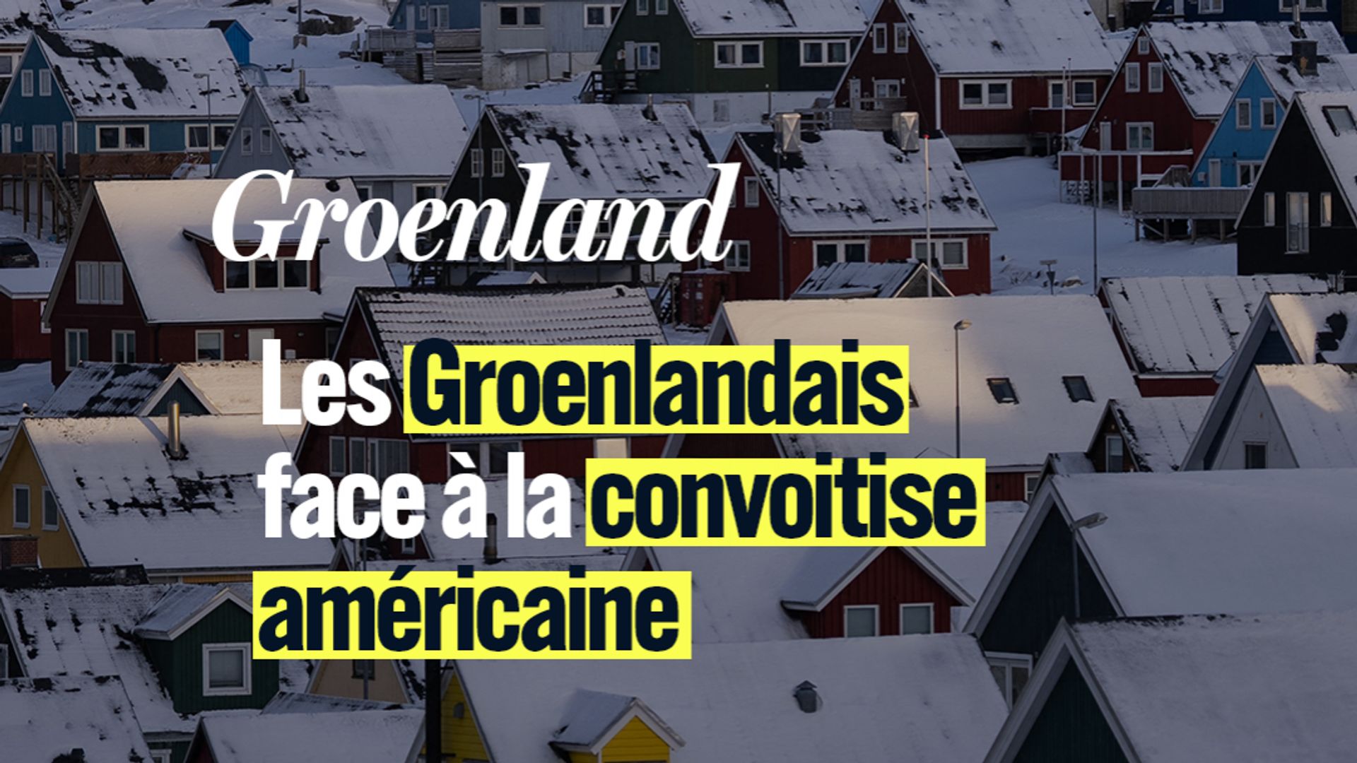 Groenland : les Groenlandais face à la convoitise américaine ...
