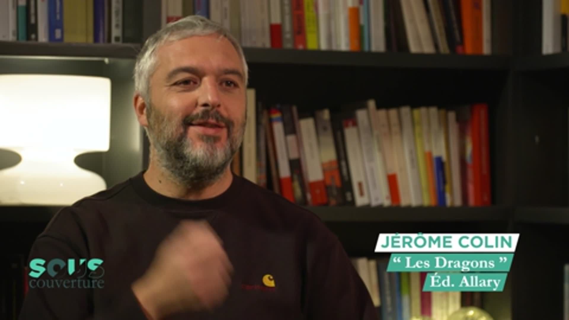 Jérôme Colin "Les dragons" - Éd. Allary - Sous couverture avec Jérôme ...